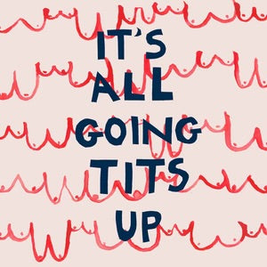 Poet & Painter 'It's All Going Tits Up' Card – Burley’s Gifts